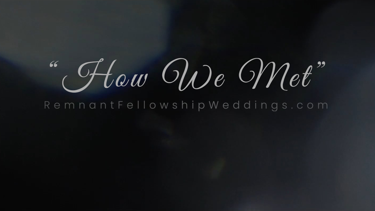 "How We Met" - Remnant Fellowship Weddings
